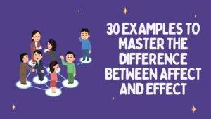 30 Examples with the Difference Between Affect and Effect